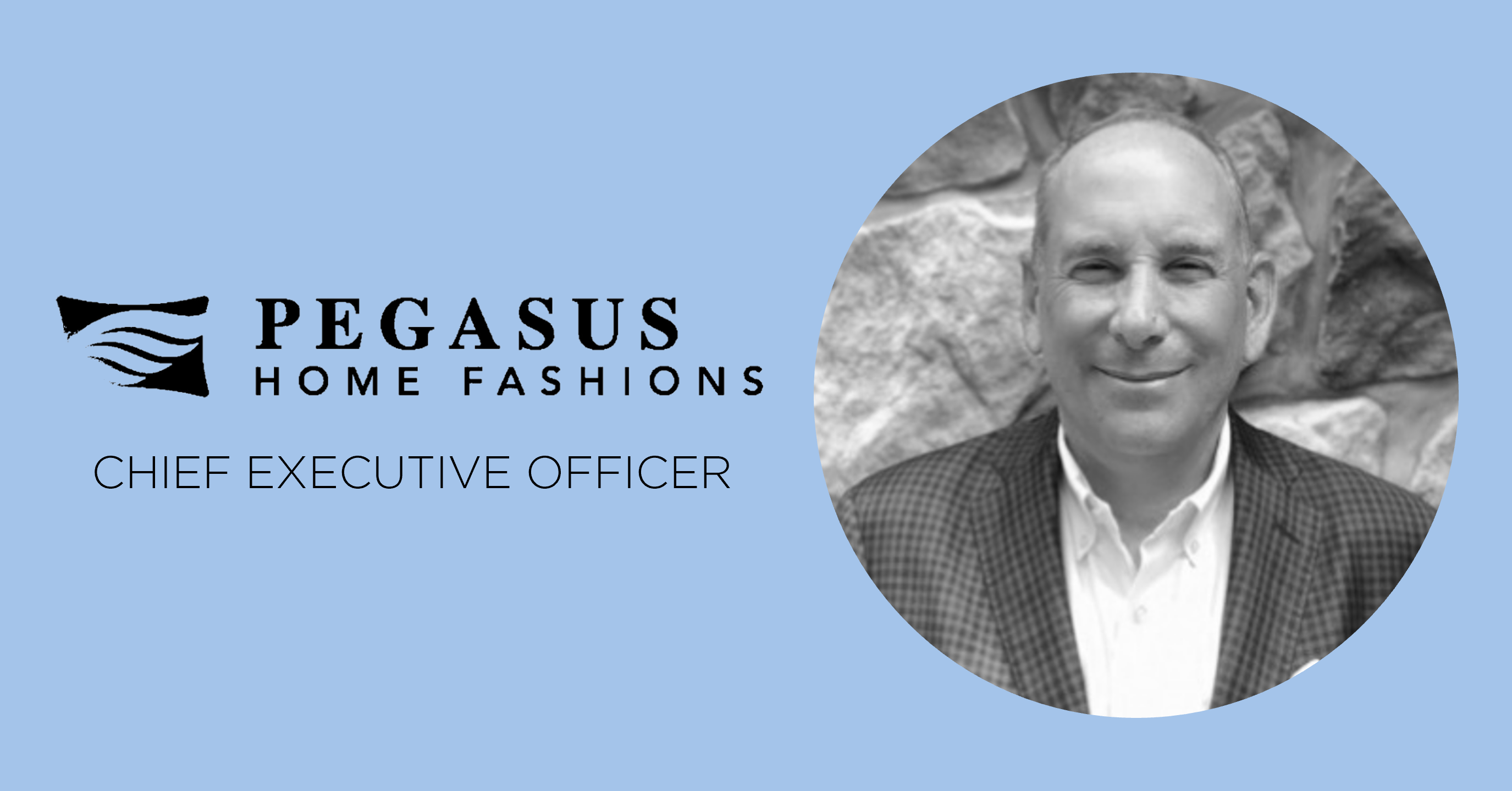 Placement - Chief Executive Officer - Pegasus Home Fashions